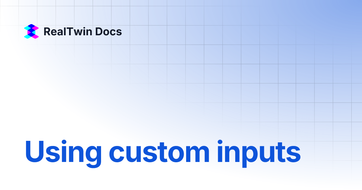 Using custom inputs | RealTwin Docs