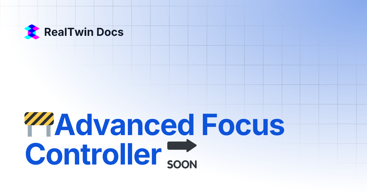 🚧Advanced Focus Controller 🔜 | RealTwin Docs