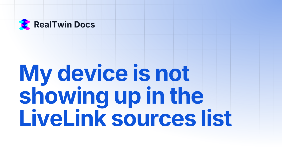 My device is not showing up in the LiveLink sources list | RealTwin Docs